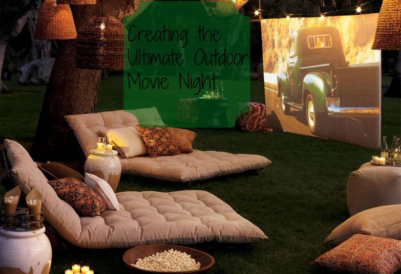 Great Ideas When Creating The Ultimate Outdoor Movie Night Great Ideas When Creating The Ultimate Outdoor Movie Night